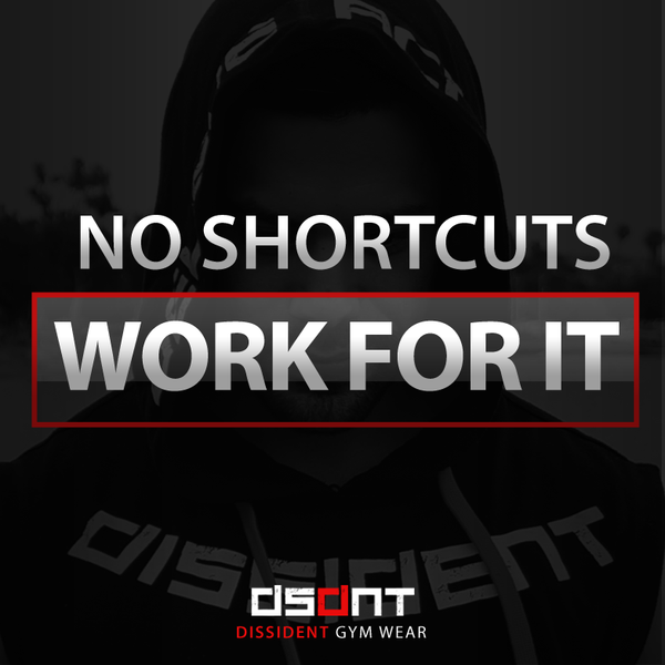 Motivation Monday: No Shortcuts - DISSIDENT GYM WEAR